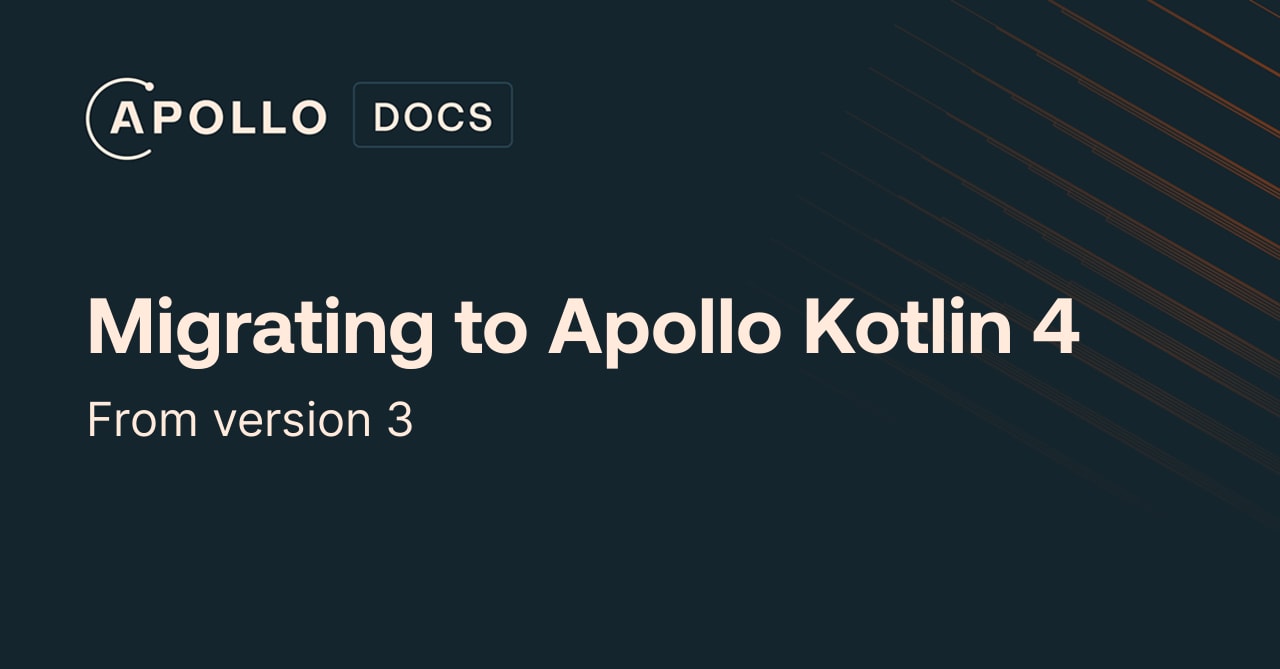 Migrating to Apollo Kotlin 4 - Apollo GraphQL Docs Migrating to Apollo Kotlin 4 - Apollo GraphQL Docs